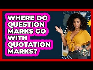 Where Do Question Marks Go With Quotation Marks? - Lexicon Lounge