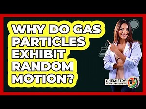 Why Do Gas Particles Exhibit Random Motion? - Chemistry For Everyone