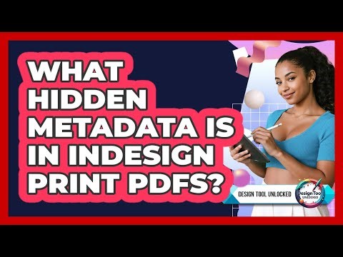 What Hidden Metadata Is In InDesign Print PDFs? - Design Tool Unlocked