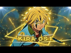 Kira Ost - Meliodas [Edit/AMV]!