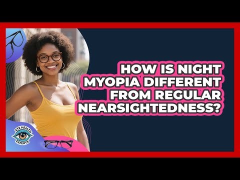 How Is Night Myopia Different From Regular Nearsightedness? - Eye Health Experts