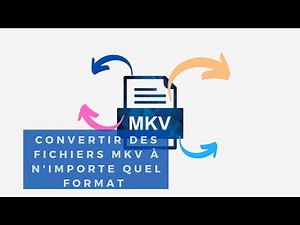 Convertisseur MKV - convertir des fichiers MKV à n'importe quel format que vous voulez