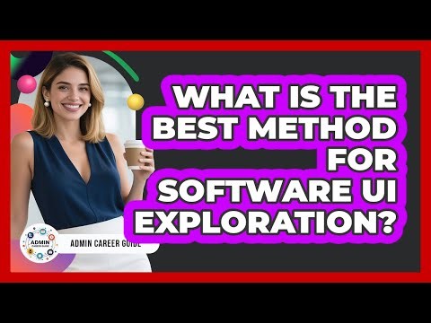What Is The Best Method For Software UI Exploration?