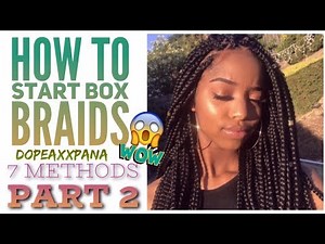 How To Start Box Braids Pt. 2 | 7 Different Methods | Dopeaxxpana