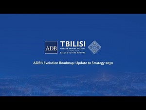 57th ADB Annual Meeting: ADB’s Evolution Roadmap - Update to Strategy 2030