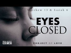 Matthew 13 & Isaiah 6 - Eyes Closed || Bible in Song || ❤️ NO AI! || by Project of Love