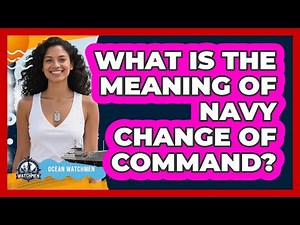 What Is the Meaning of Navy Change of Command?
