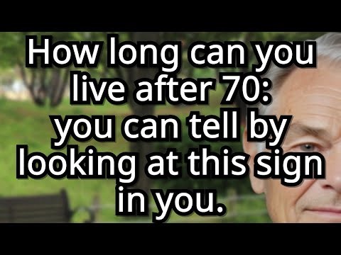 7 Signs That Predict How Long You’ll Live After 70 Scientifically Proven! the elderly