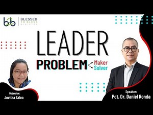 Leader - Problem Solver or Maker | Pdt. Dr. Daniel Ronda | 09 Agustus 2022