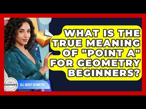 What Is The True Meaning Of "Point A" For Geometry Beginners? - All About Geometry