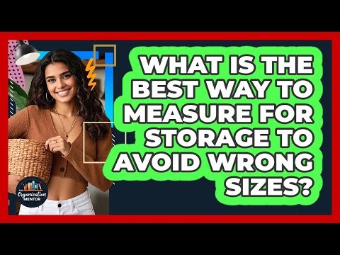 What Is The Best Way To Measure For Storage To Avoid Wrong Sizes? - Your Organization Mentor