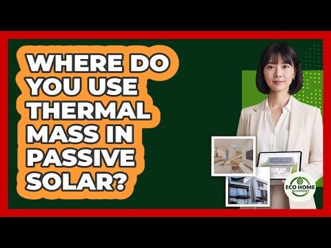 Where Do You Use Thermal Mass In Passive Solar?