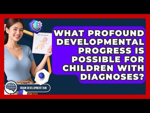 What Profound Developmental Progress Is Possible For Children With Diagnoses?