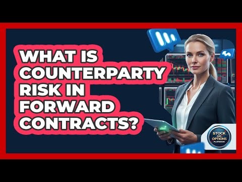 What Is Counterparty Risk In Forward Contracts?