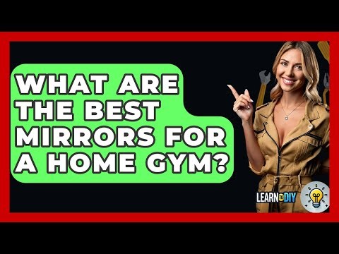 What Are The Best Mirrors For A Home Gym? - LearnToDIY360.com