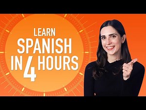 Learn Spanish in 4 Hours - ALL Spanish Beginners Need