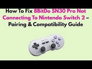 How To Fix 8BitDo SN30 Pro Not Connecting To Nintendo Switch 2 – Pairing & Compatibility Guide