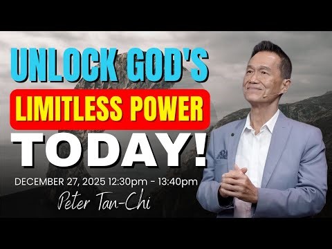 Unleashing God's Limitless Power in Your Life | Peter Tan-Chi.