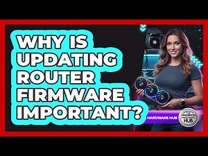 Why Is Updating Router Firmware Important?