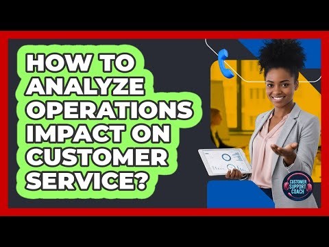 How To Analyze Operations Impact On Customer Service?