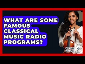 What Are Some Famous Classical Music Radio Programs? - Classical Serenade