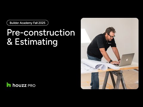 Houzz Pro Fall 2025 Builder Academy Day 1 - Pre-Construction & Estimating