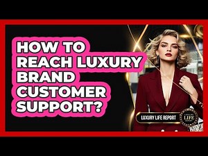 How To Reach Luxury Brand Customer Support?