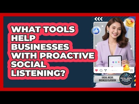 What Tools Help Businesses With Proactive Social Listening?