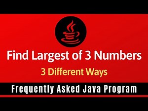 Frequently Asked Java Program 09: Find Largest Of 3 Numbers | 2 Different Ways