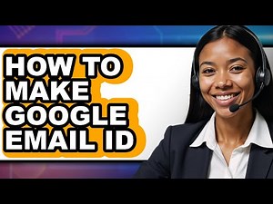 How to Make Google Email Id - Easy Guide