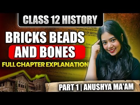 Bricks Beads And Bones | Full Chapter Explanation | Part 1 | Class 12 History | Anushya Ma'am