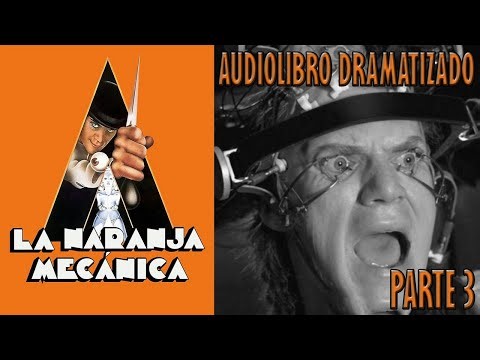 La naranja Mecánica - AudioLibro Narrado - Parte 3