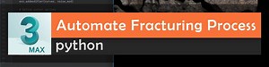 Automate The Fracturing Process | 3Ds MAX - Python