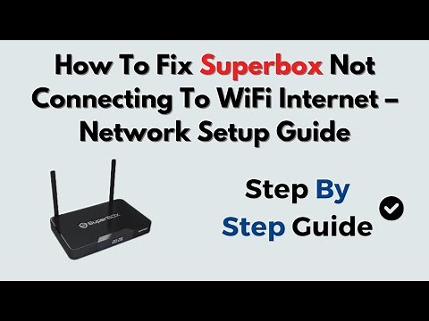 How To Fix Superbox Not Connecting To WiFi Internet – Network Setup Guide