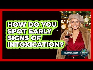 How Do You Spot Early Signs Of Intoxication?