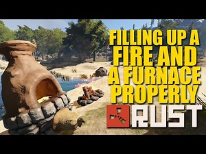 Rust For Dummies - Filling Up A Fire And A Furnace Properly