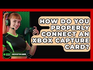 How Do You Properly Connect An Xbox Capture Card? - Green Button Gaming