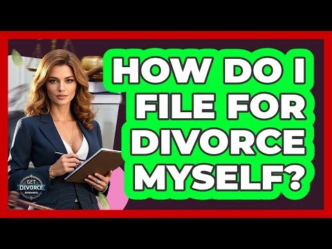 How Do I File For Divorce Myself? - Get Divorce Answers