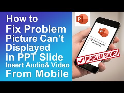How to fix the Problem of Picture Can't be Display in PPT Slide inserting Audio & Video From Mobile