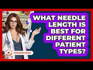 What Needle Length Is Best For Different Patient Types? - Pharmaceutical Insights
