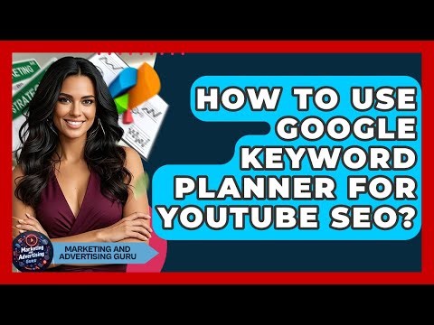 How To Use Google Keyword Planner For YouTube SEO? - Marketing and Advertising Guru