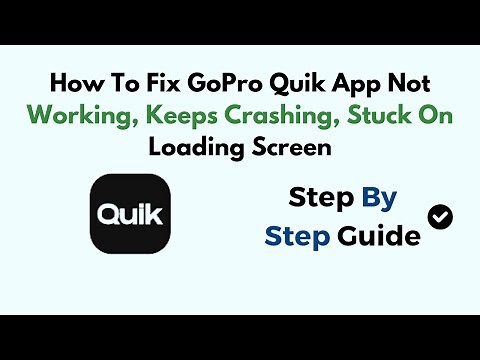 How To Fix GoPro Quik App Not Working, Keeps Crashing, Stuck On Loading Screen