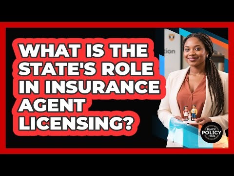 What Is The State's Role In Insurance Agent Licensing?