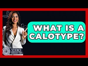 What Is A Calotype? - Science Through Time