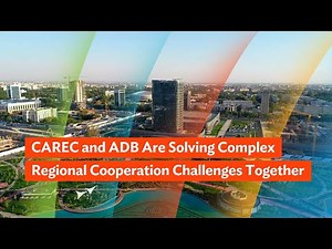 CAREC and ADB Are Solving Complex Regional Cooperation Challenges Together