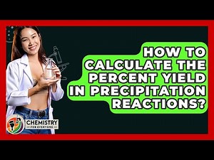How To Calculate The Percent Yield In Precipitation Reactions? - Chemistry For Everyone