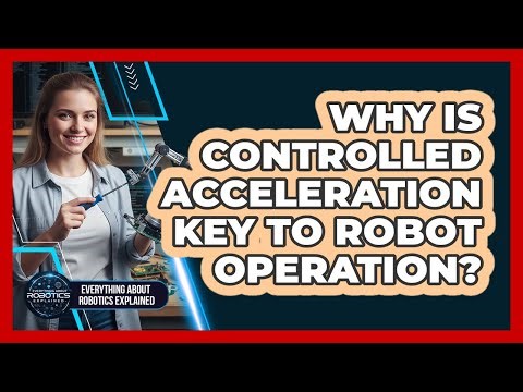 Why Is Controlled Acceleration Key To Robot Operation?