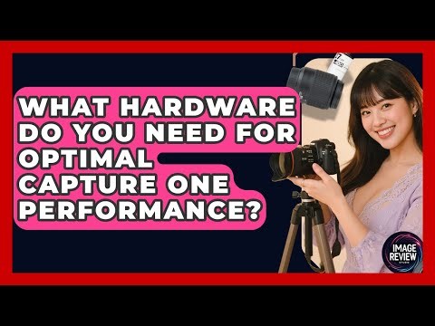 What Hardware Do You Need For Optimal Capture One Performance? - Image Review Studio