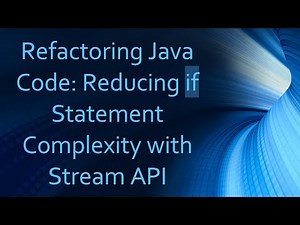 Refactoring Java Code: Reducing if Statement Complexity with Stream API