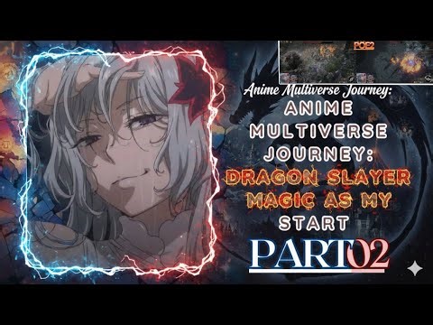 [Part 2]Anime Multiverse Journey Dragon Slayer Magic as My Start